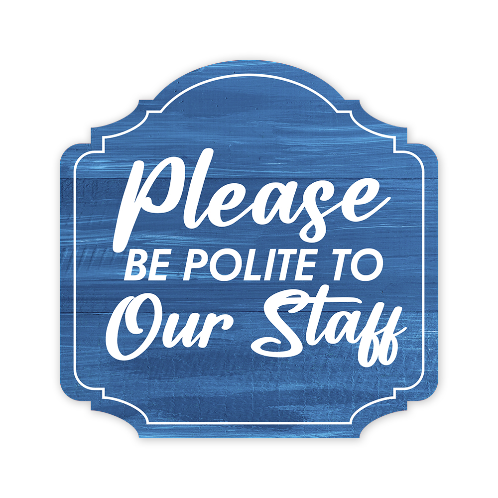 Heritage Plus Please Be Polite To Our Staff Wall or Door Sign ...