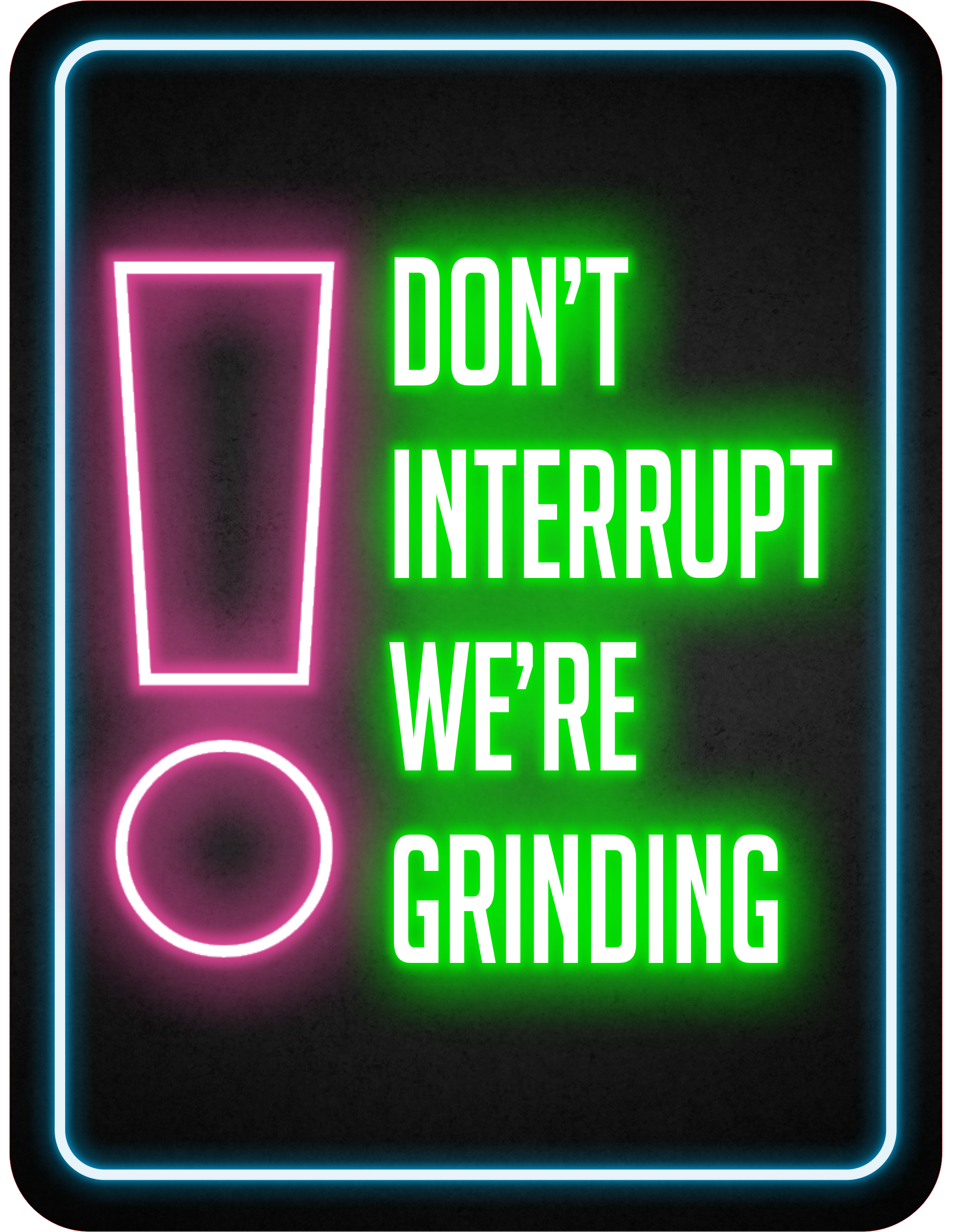 Portrait Round Plus Don't Interrupt, We're Grinding Wall or Door Sign ...