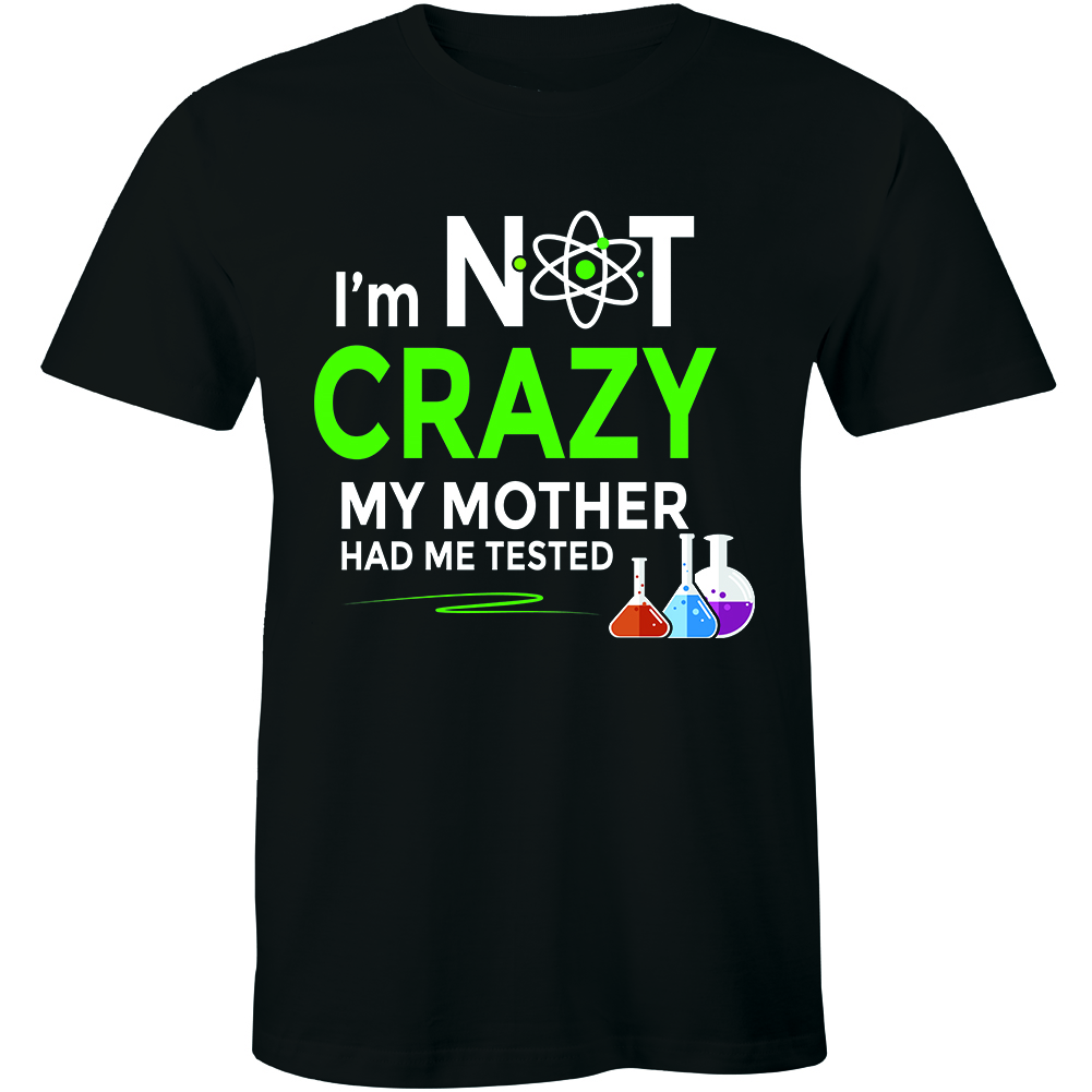 I'm Not Crazy My Mother Had Me Tested T-Shirt Mens Ringer Science Lab ...